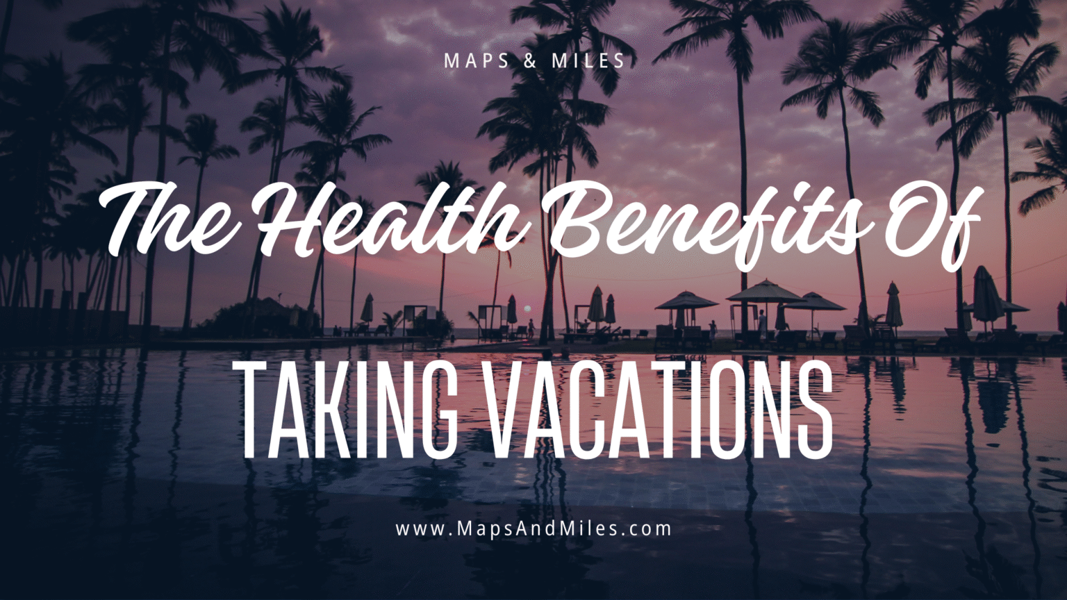 8 Health Benefits of Taking a Vacation (Backed by Science) - Maps & Miles