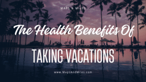 8 Health Benefits of Taking a Vacation (Backed by Science) - Maps & Miles