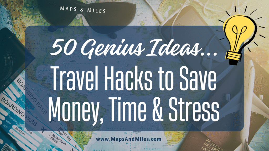 50 Genius Travel Hacks to Save Money, Time & Stress - Maps & Miles